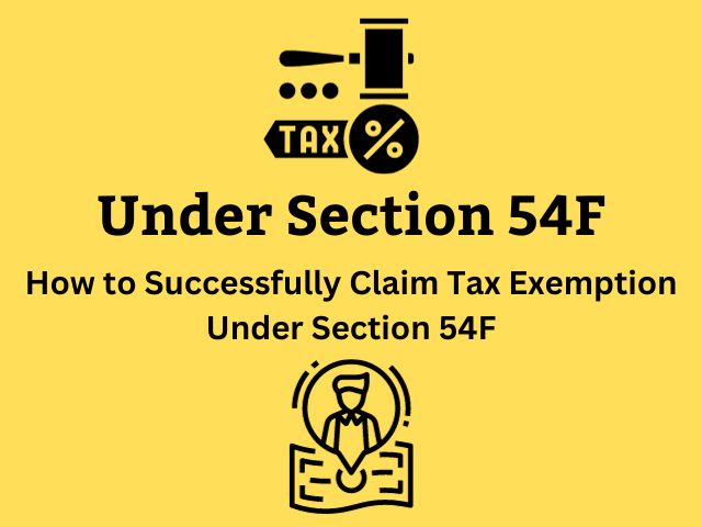 Successfully Claim Tax Exemption Under Section 54F - The Tax Heaven